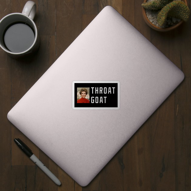 Throat Goat Nancy Reagan Throat Goat Sticker Teepublic